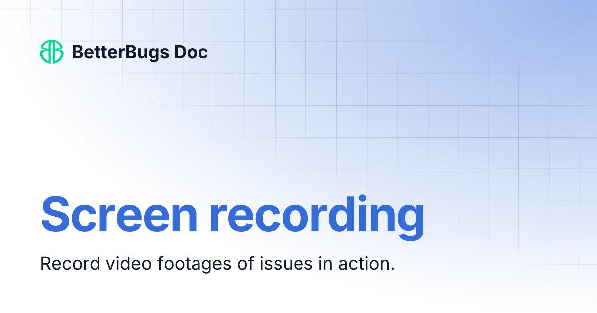 Screen recording | BetterBugs Doc