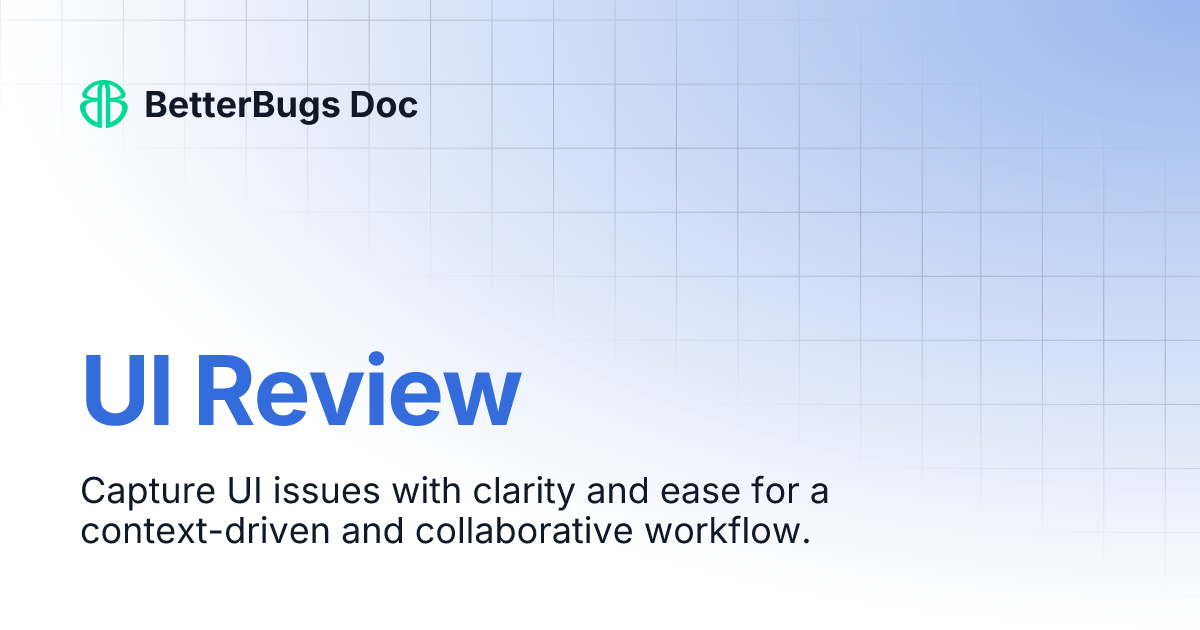 UI Review | BetterBugs Doc UI Review | BetterBugs Doc