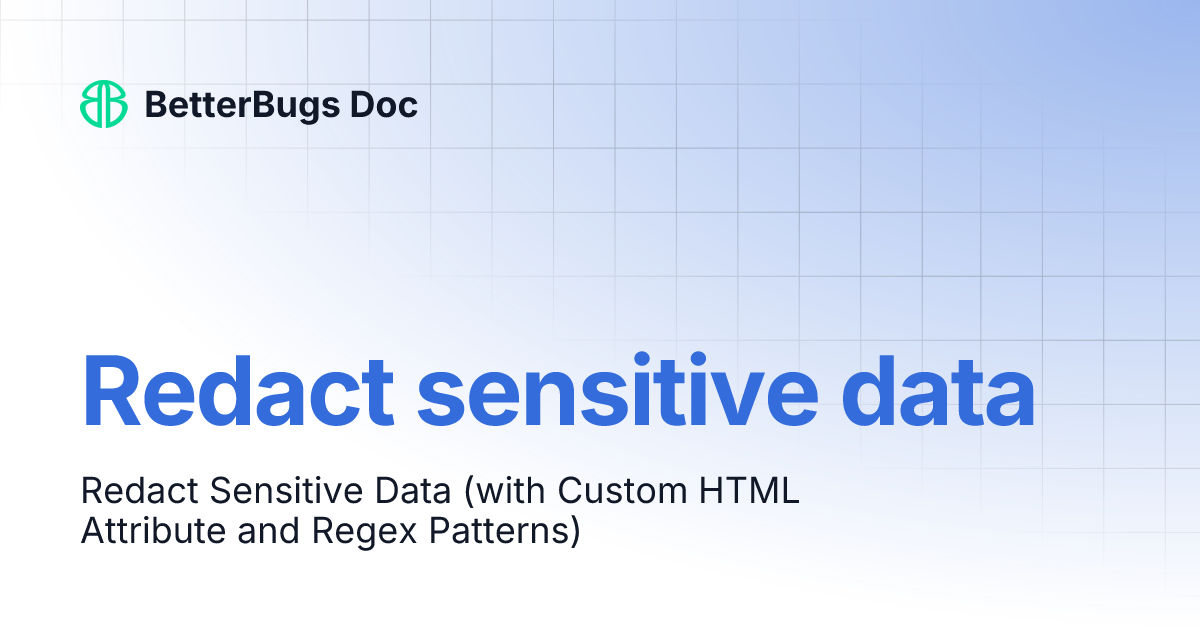 Redact sensitive data | BetterBugs Doc