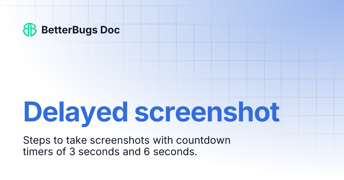Delayed screenshot | BetterBugs Doc