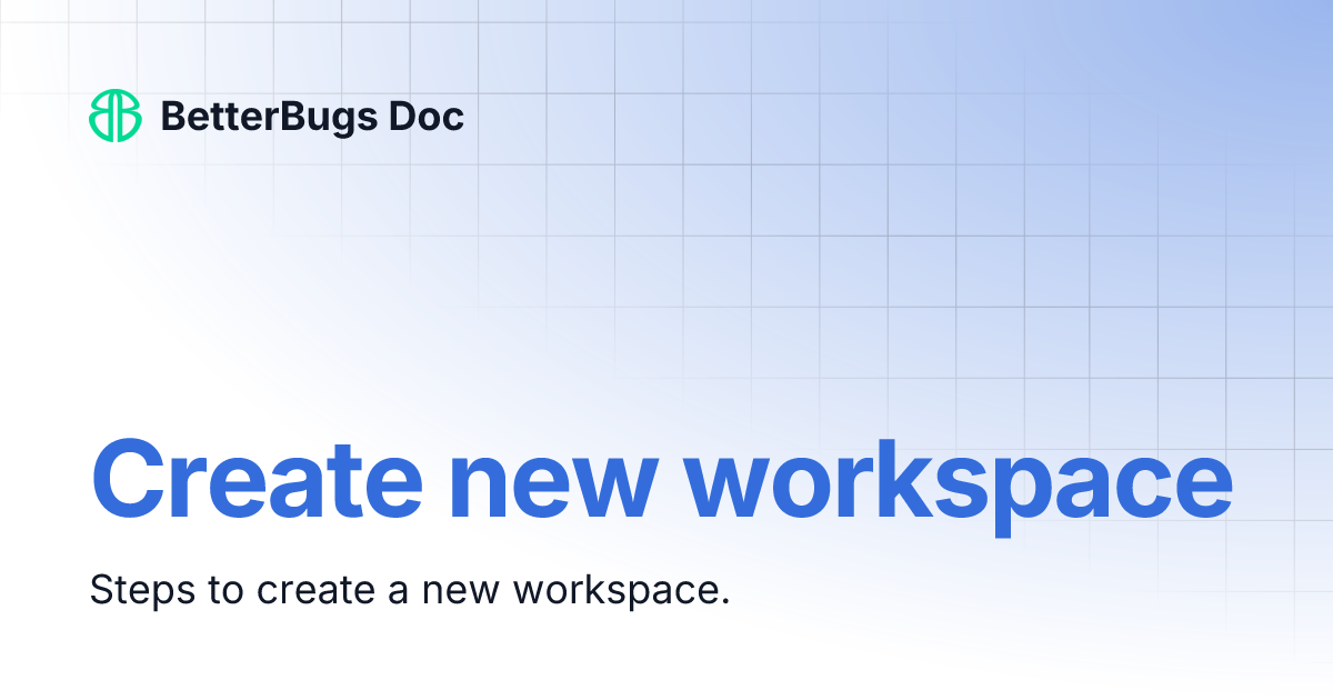 Create new workspace | BetterBugs Doc